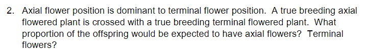 Solved Help asap!2. Axial flower position is dominant to | Chegg.com