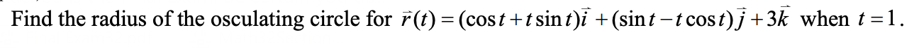 Solved Find the radius of the osculating circle for r(t) = | Chegg.com