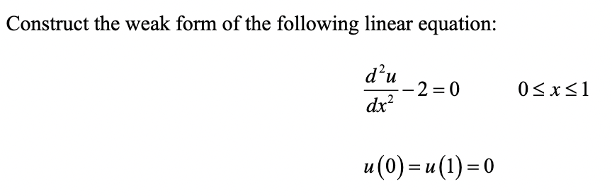 Solved Construct the weak form and apply the boundary | Chegg.com