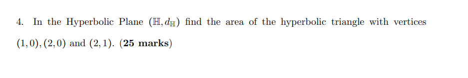 Solved 4. In the Hyperbolic Plane (H,dH) find the area of | Chegg.com