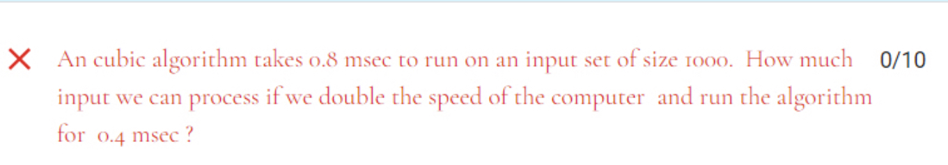 Solved An cubic algorithm takes o.8 ﻿msec to run on an input | Chegg.com
