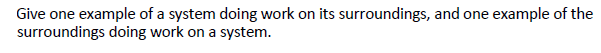 Solved Give one example of a system doing work on its | Chegg.com