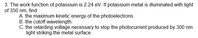 Solved 3. The work function of potassium is 2.24 eV. If | Chegg.com