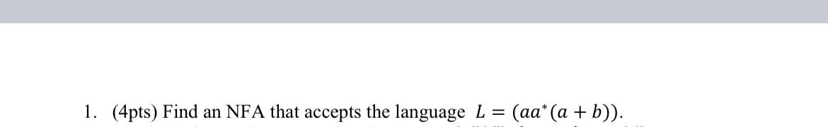 Solved 1. (4pts) Find an NFA that accepts the language L = | Chegg.com