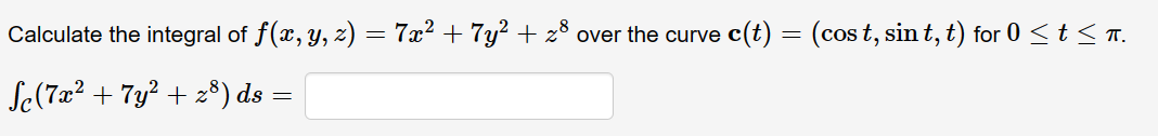 Solved Calculate the integral of f(x,y,z)=7x2+7y2+z8 over | Chegg.com