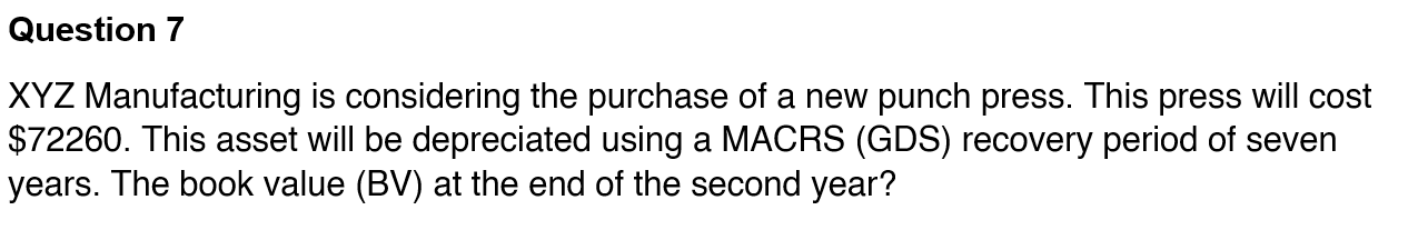 Solved Question 7 XYZ Manufacturing is considering the | Chegg.com