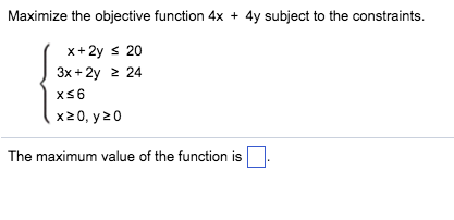 Solved Maximize the objective function 4x + 4y subject to | Chegg.com