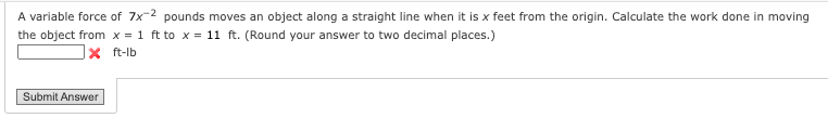Solved A variable force of 7x−2 pounds moves an object along | Chegg.com