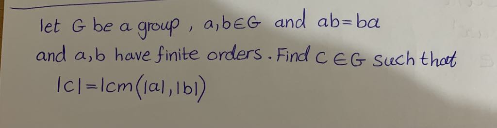 Solved let G be ﻿a group, a,binG and ab=baand a,b ﻿have | Chegg.com