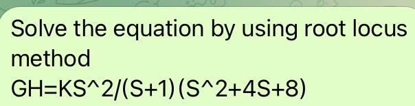 Solved Solve the equation by using root locus method | Chegg.com