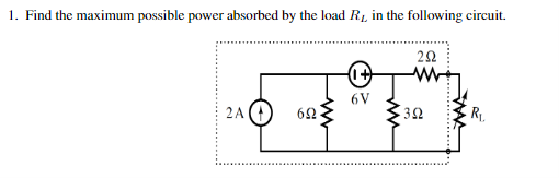 Solved 1. Find the maximum possible power absorbed by the | Chegg.com