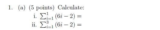 Solved 1. (a) (5 points) Calculate: 1. Σ (6i – 2) = ii. Σ | Chegg.com