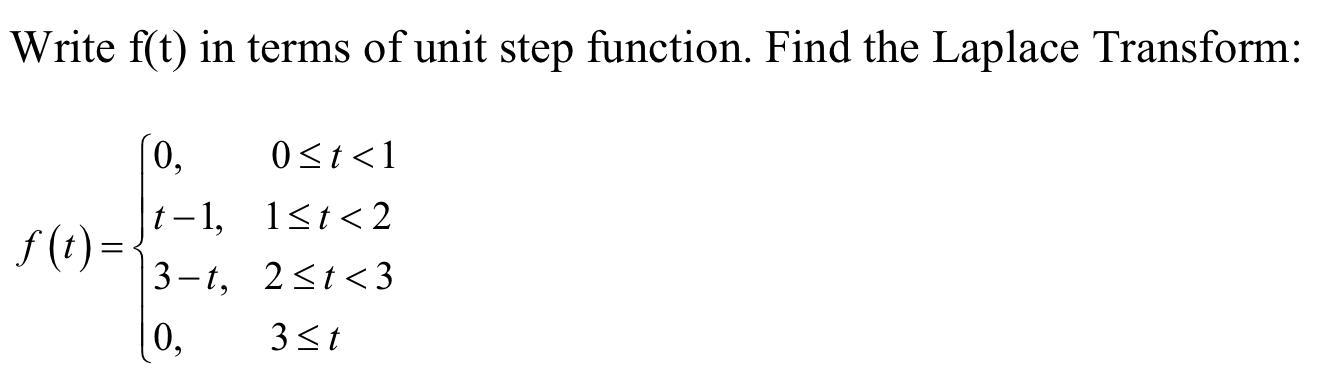 Solved Write f(t) in terms of unit step function. Find the | Chegg.com