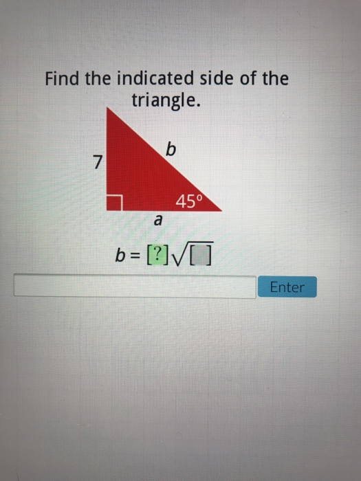 Solved Find the indicated side of the triangle. 45° Enter | Chegg.com