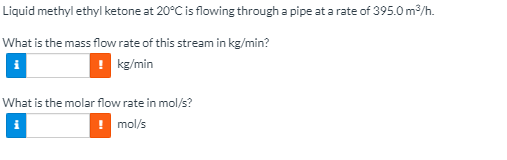 Solved Liquid methyl ethyl ketone at 20°C is flowing through | Chegg.com