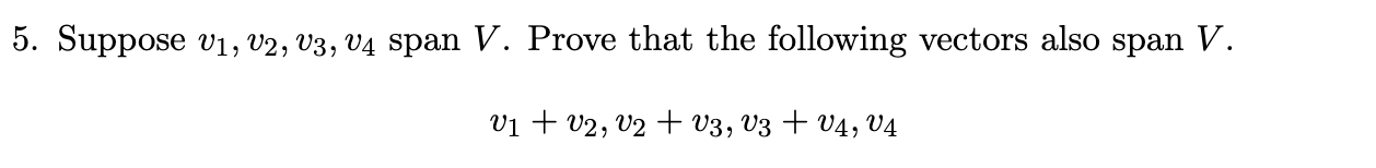 Solved 5. Suppose V1, V2, V3, V4 span V. Prove that the | Chegg.com