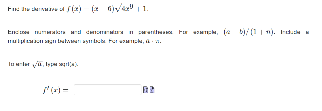 Solved Find the derivative of f(x)=(x−6)4x9+1. Enclose | Chegg.com