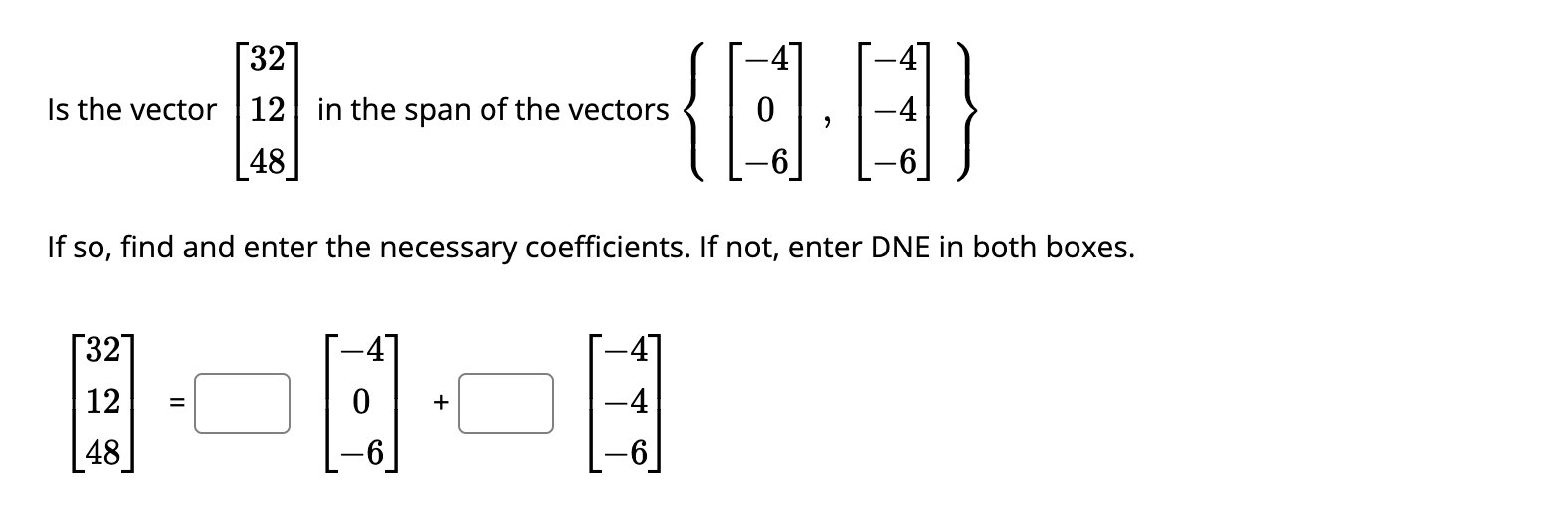 Solved Is the vector ⎣⎡321248⎦⎤ in the span of the vectors | Chegg.com