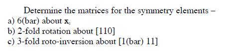 Solved by an EXPERT Determine the matrices for the symmetry elements ...