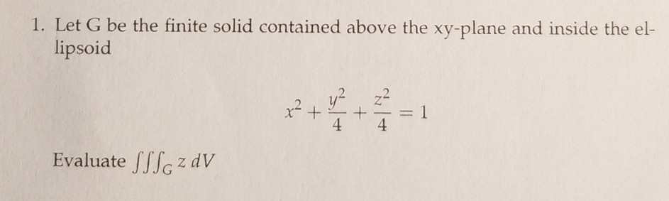Solved 1. Let G be the finite solid contained above the | Chegg.com