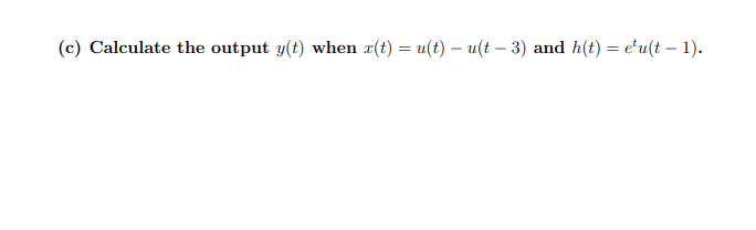 Solved (c) Calculate the output y(t) when x(t)=u(t)−u(t−3) | Chegg.com