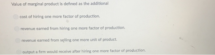 Solved Value of marginal product is defined as the | Chegg.com