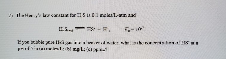 Solved 2) The Henry's law constant for H2S is 0.1 | Chegg.com