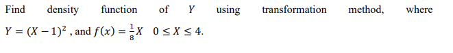 Solved using transformation method, where Find density | Chegg.com