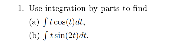 Solved 1. Use integration by parts to find (a) ∫tcos(t)dt, | Chegg.com