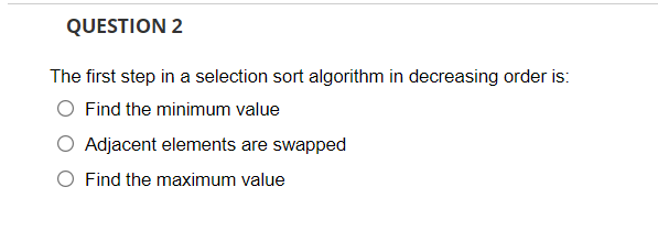 Solved QUESTION 2 The first step in a selection sort | Chegg.com