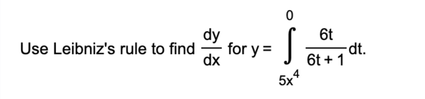 Solved Use Leibniz's rule to find dydx ﻿for y=∫5x406t6t+1dt. | Chegg.com
