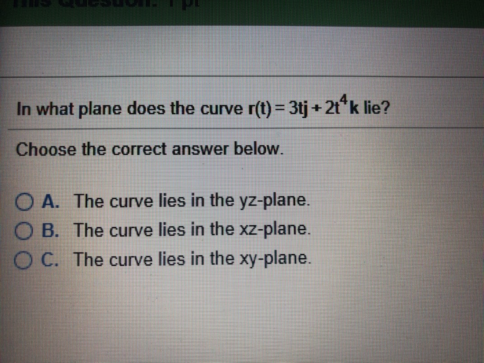 Solved 4 In what plane does the curve r(t)-3tj+2t'k lie? | Chegg.com