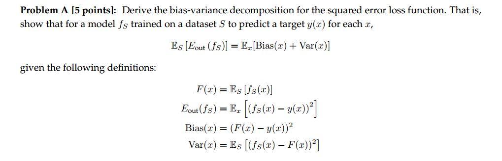 Solved Problem A [5 points]: Derive the bias-variance | Chegg.com