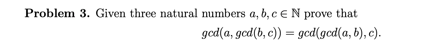 Solved Problem 3. Given three natural numbers a,b,c∈N prove | Chegg.com