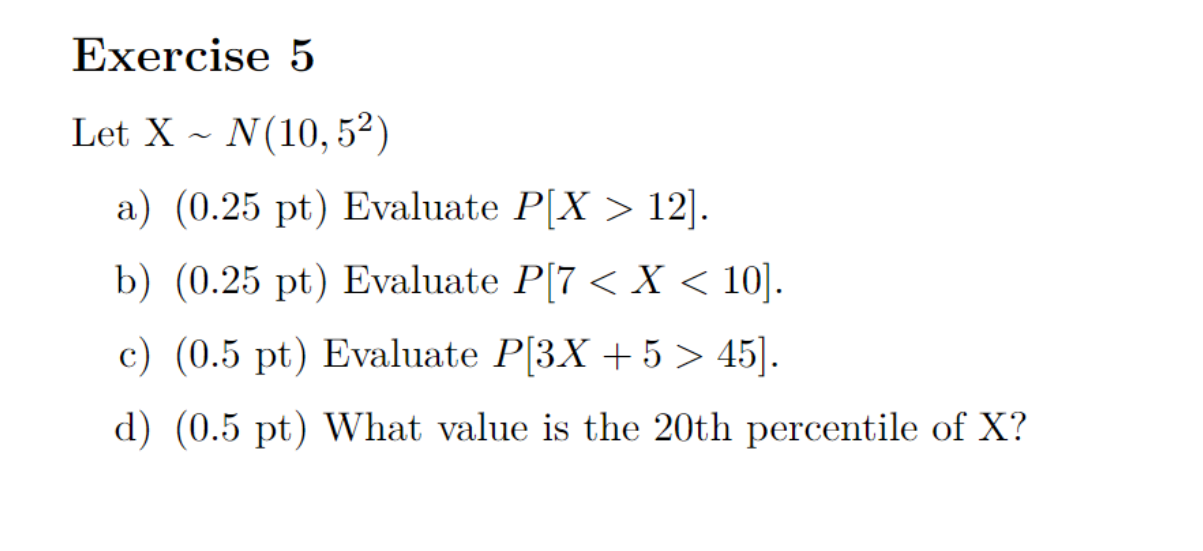 Solved Exercise 5 Let X∼N(10,52) a) (0.25pt) Evaluate | Chegg.com