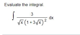 Solved Evaluate the integral.∫﻿﻿3x2(1+3x2)2dx | Chegg.com