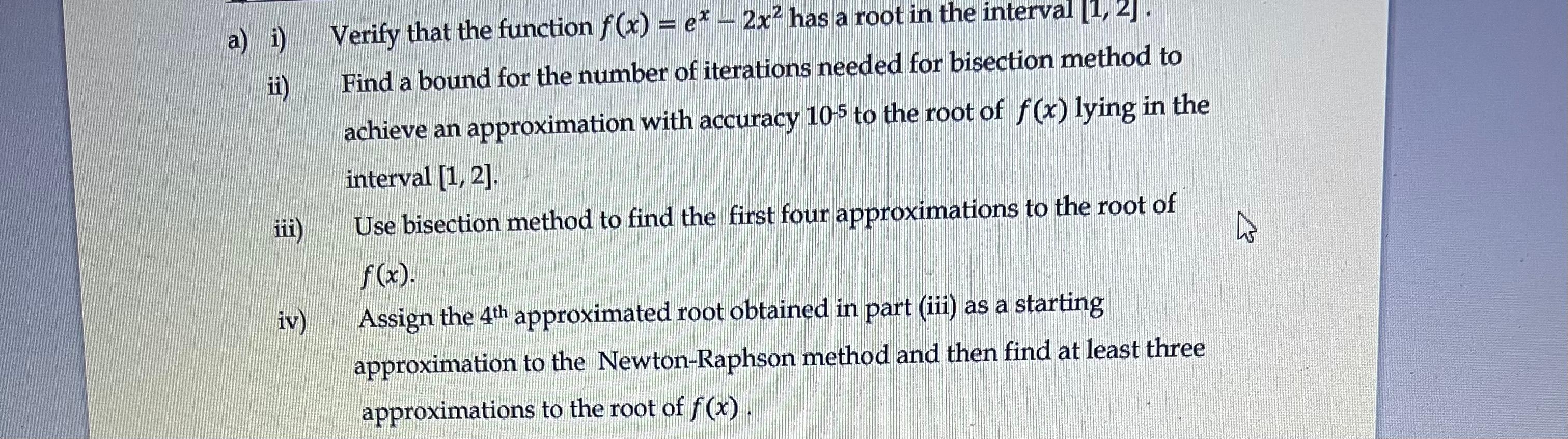 Solved a) i) Verify that the function f(x)=ex−2x2 has a root | Chegg.com