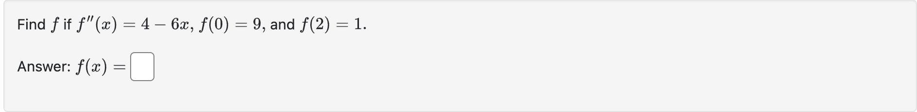 Find f ﻿if f''(x)=4-6x,f(0)=9, ﻿and f(2)=1.Answer: | Chegg.com