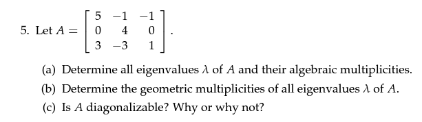 Solved 5. Let A= 5 -1 -1 0 4 0 3 -3 1 (a) Determine all | Chegg.com