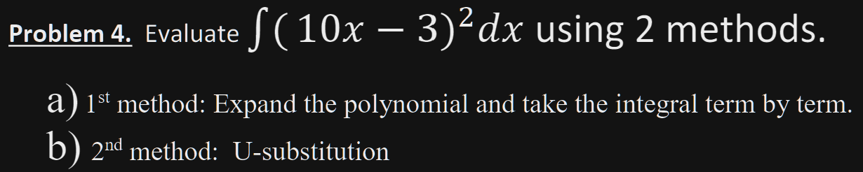 Solved Problem 4. Evaluate ∫(10x−3)2dx using 2 methods. a) | Chegg.com