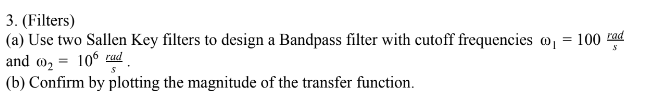 Solved 3. (Filters) (a) Use two Sallen Key filters to design | Chegg.com