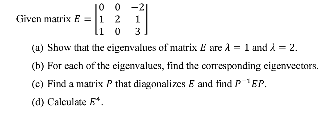 Solved Given matrix E=[[0,0,-2],[1,2,1],[1,0,3]] (a) ﻿Show | Chegg.com