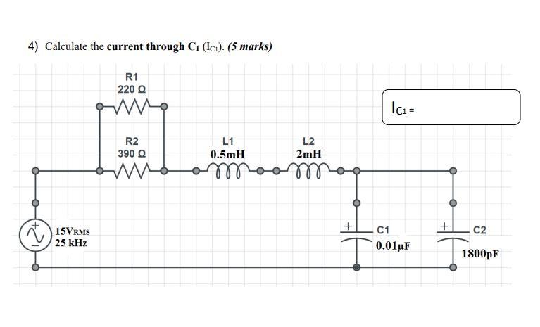 Solved 4) Calculate the current through C1(ICl). (5 marks) | Chegg.com