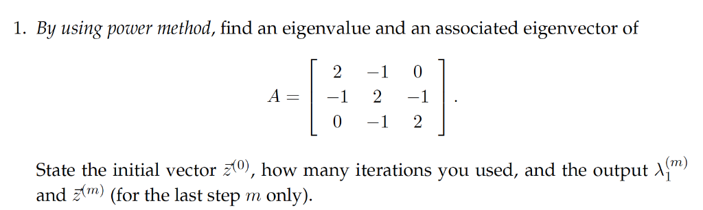 Solved 1. By using power method, find an eigenvalue and an | Chegg.com