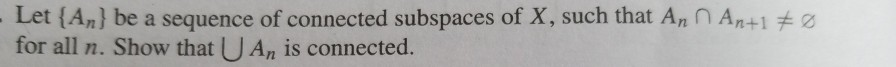 Solved Let(Ax) be a sequence of connected subspaces of X, | Chegg.com