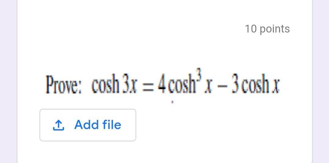 Solved 10 points Prove: cosh 3x = 4coshºr - 3coshx 1. Add | Chegg.com