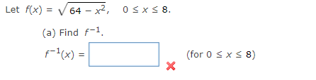 Solved Let f(x) = V 64 – x2, 64 - x2, 0SXS 8. (a) Find f-1 | Chegg.com