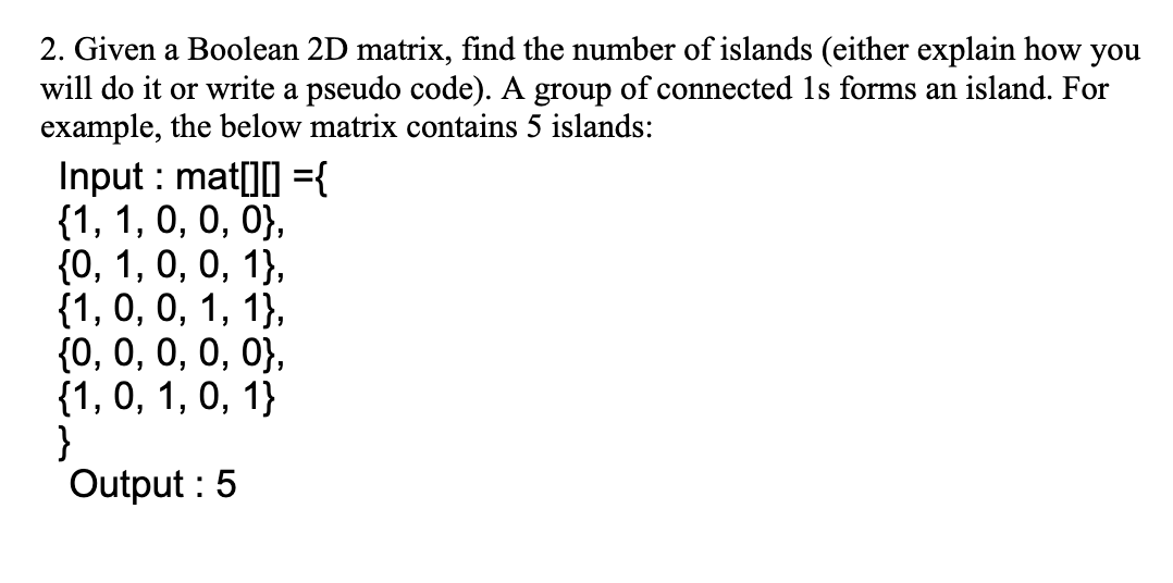 Solved 2. Given a Boolean 2D matrix, find the number of | Chegg.com