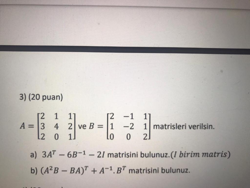 Solved a) 3𝐴 𝑇 - 6𝐵 Find the matrix −1 - 2𝐼 b)(𝐴 2𝐵 - | Chegg.com