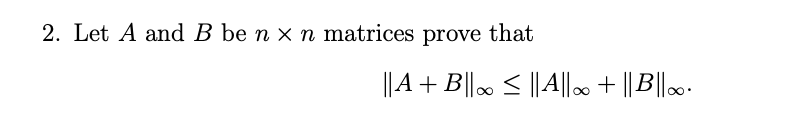Solved 2. Let A and B be nxn matrices prove that || A + B || | Chegg.com